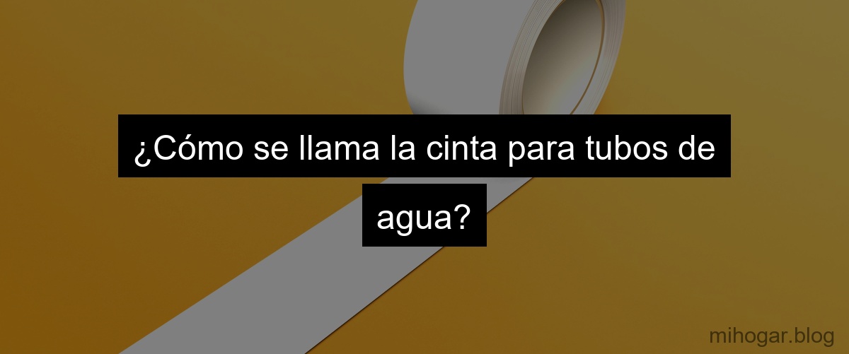 Cinta adhesiva para fugas de agua: la solución rápida y efectiva - Mi Hogar