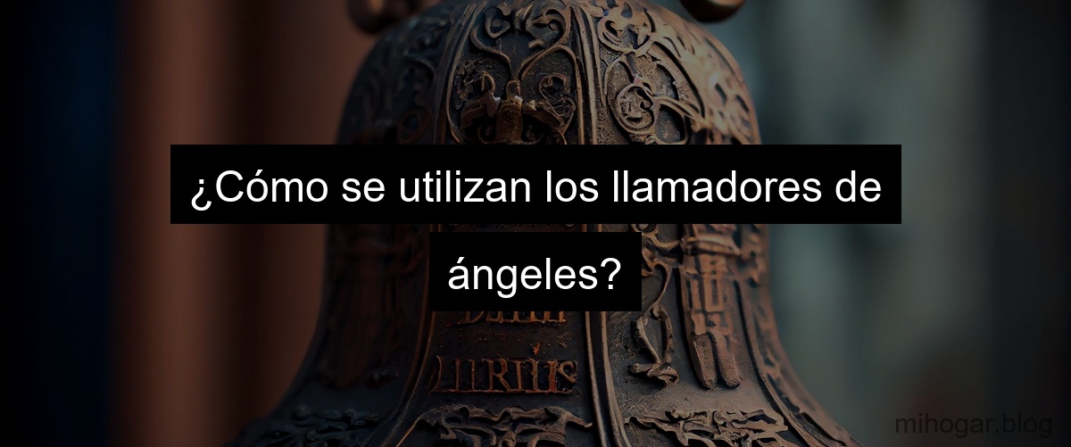 ¿Cómo activar el llamador de ángel?: significado, uso y colocación - Mi ...