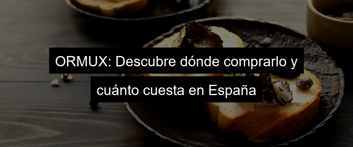 ORMUX: Precio y dónde comprar en España - Mi Hogar