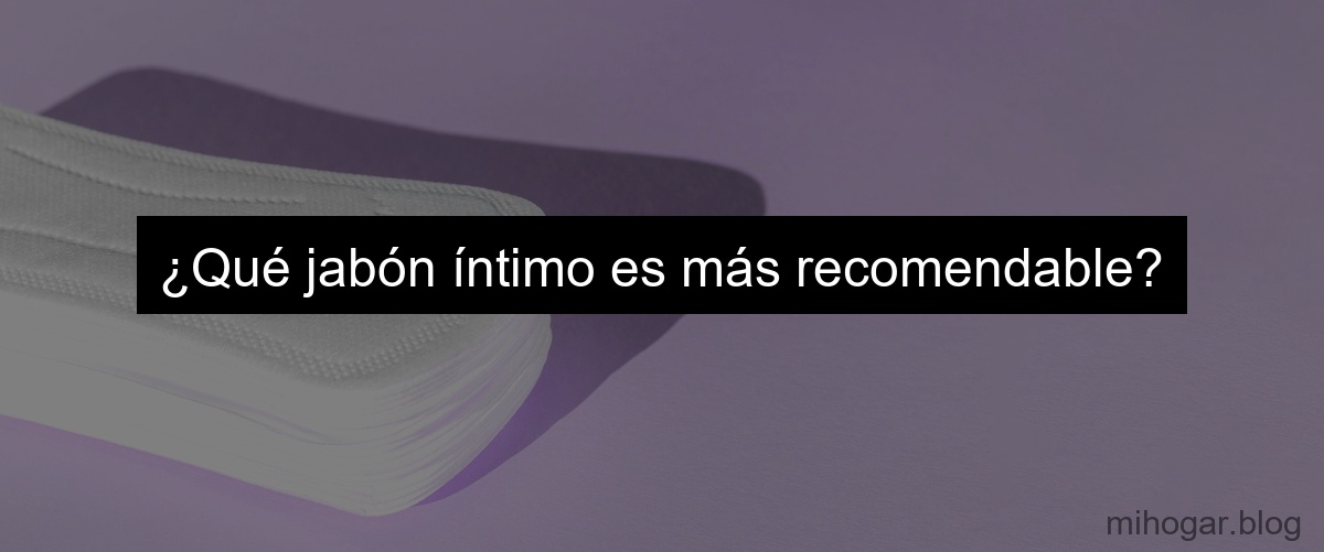 Mejor Gel Íntimo Para El Mal Olor en Mercadona - Mi Hogar