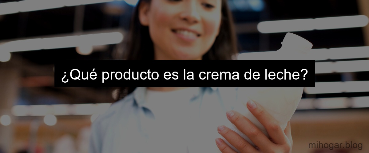 Crema de leche de Mercadona: todo lo que necesitas saber - Mi Hogar